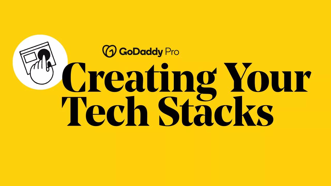 Creating Your Tech Stacks (Video Course) - GoDaddy Pro Academy Creating Your Tech Stacks (Video Course) - GoDaddy Pro Academy