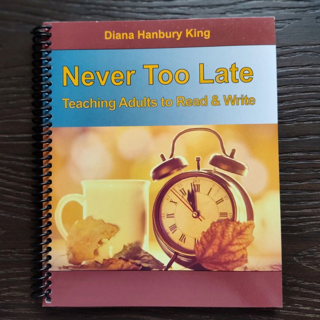 Never Too Late: Teaching Adults To Read & Write (Author Diana H. King)