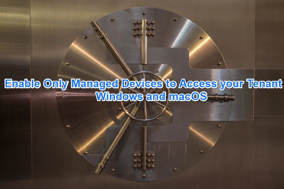 Enable Access To O365 From Managed Devices Only Windows And Macos