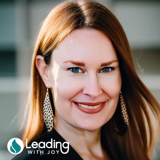 Leading with Joy - Culture, High-Performing Teams, Developing Leaders