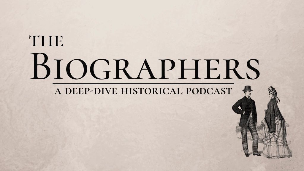 The Biographers: A Deep-Dive Biography Podcast