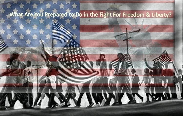 What Are You Prepared to Do in the Fight For Freedom & Liberty?