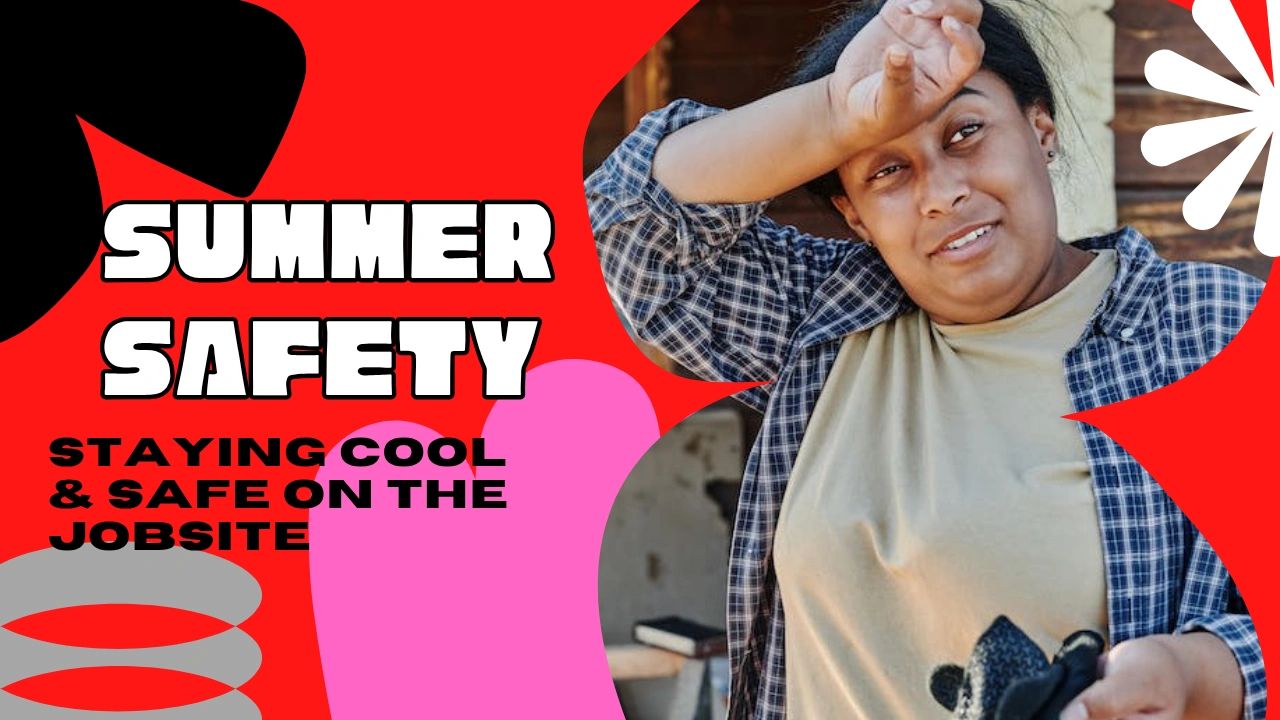 Summer Safety: Staying Cool & Safe on the Job Site