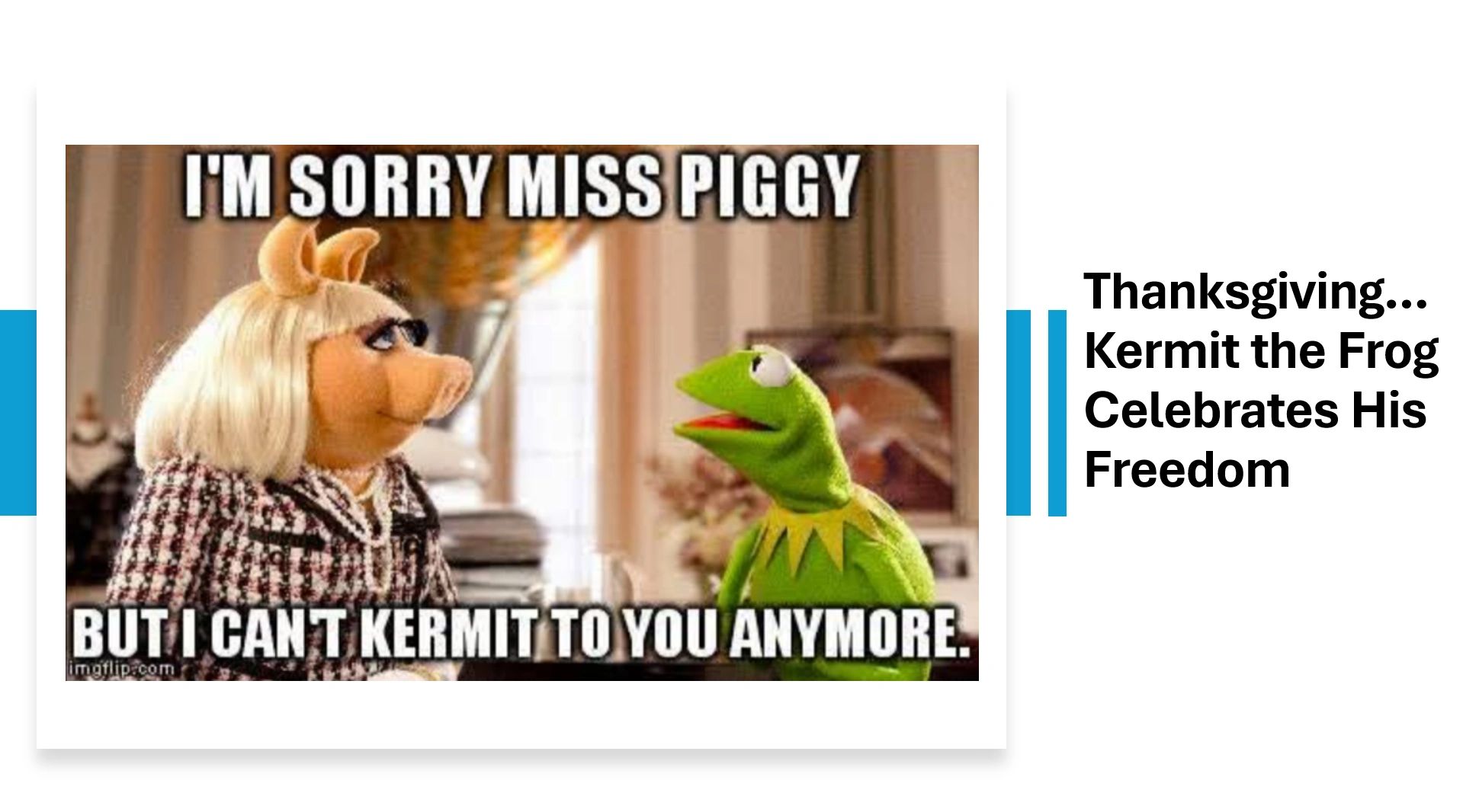 Thanksgiving… Kermit the Frog Celebrates His Freedom