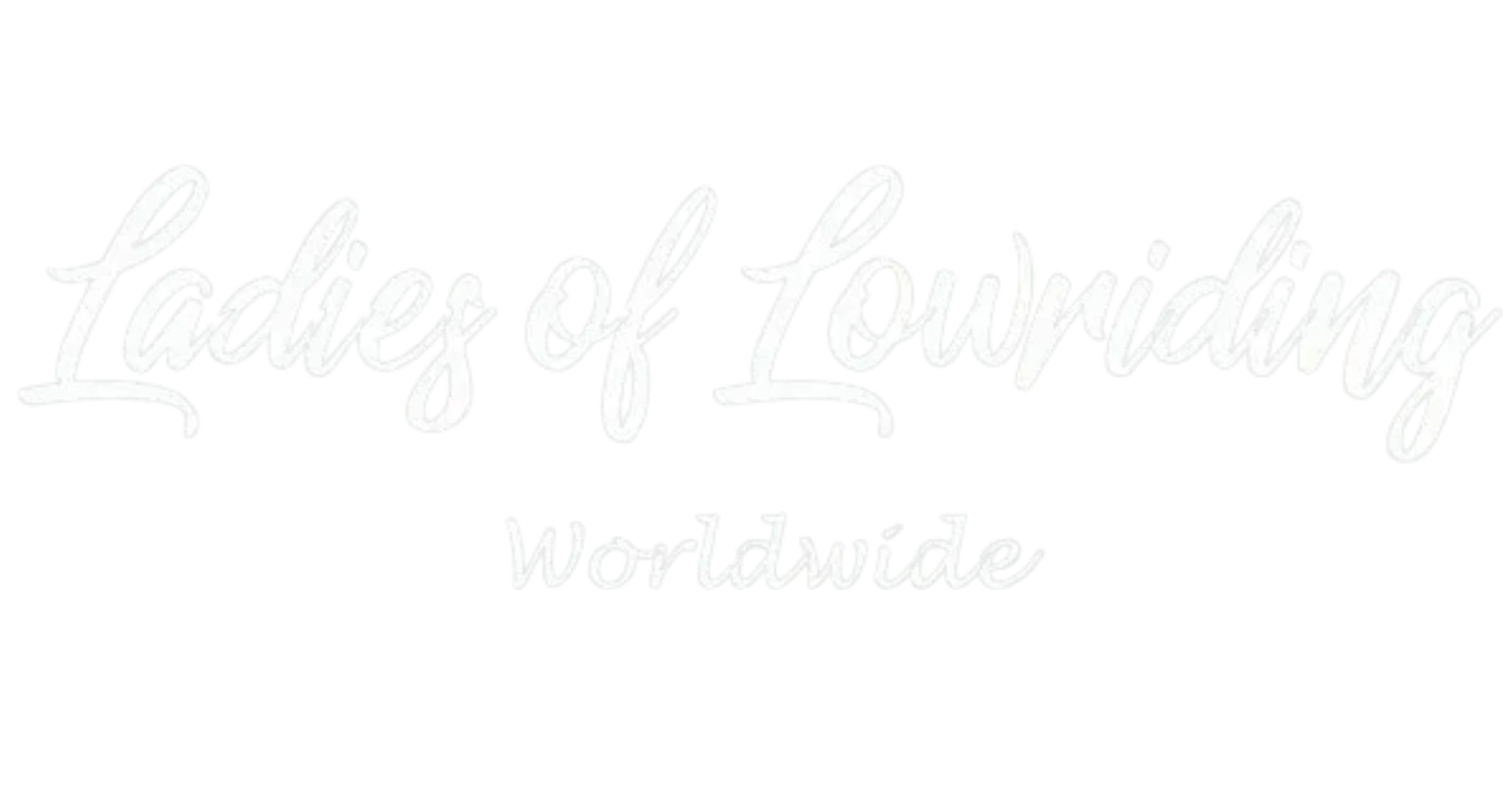 Ladies of Lowriding Worldwide, LLC - About Us, What We Do
