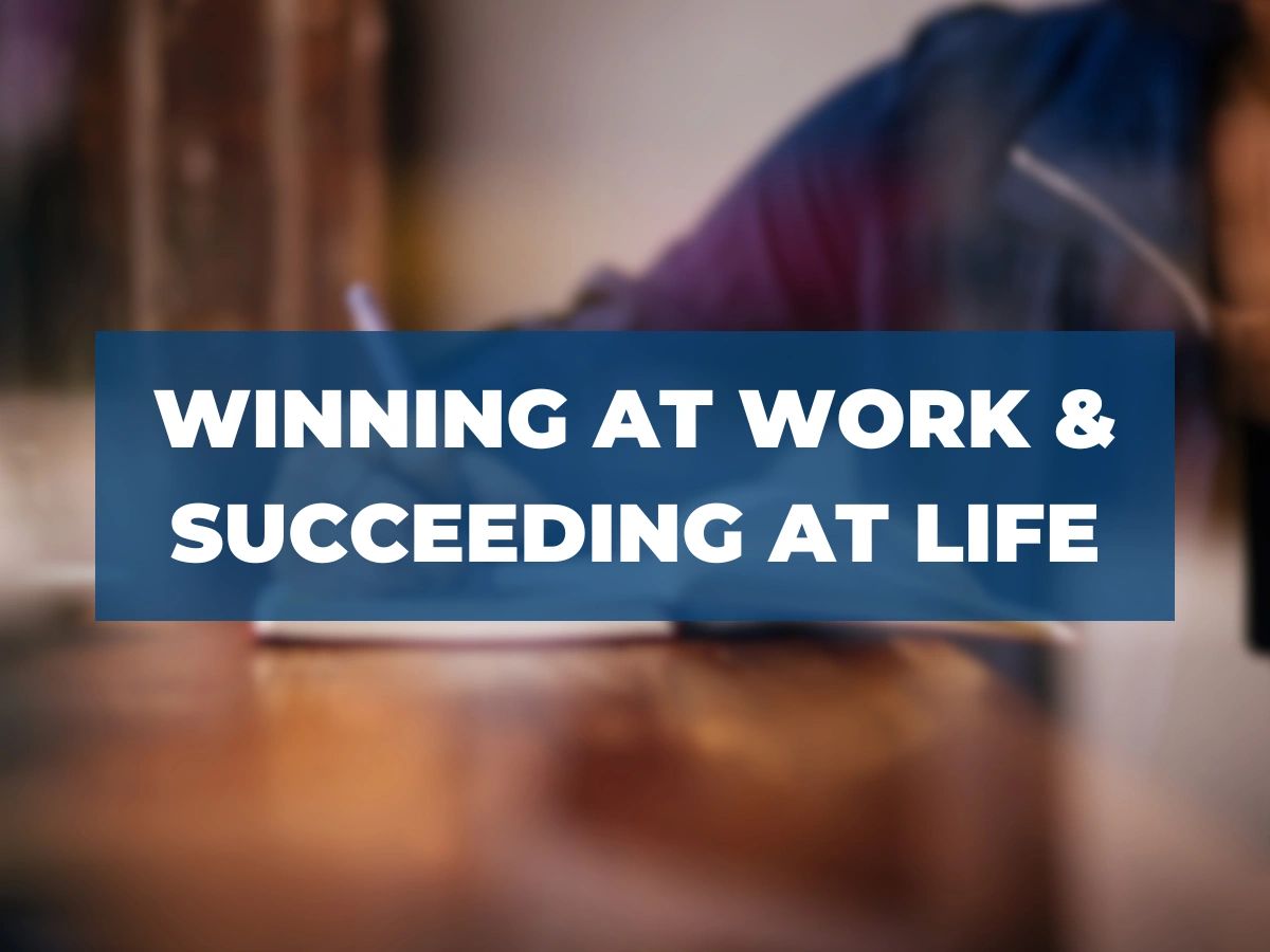 Winning at Work & Succeeding at Life