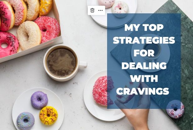 My Top Strategies for Dealing with Cravings.