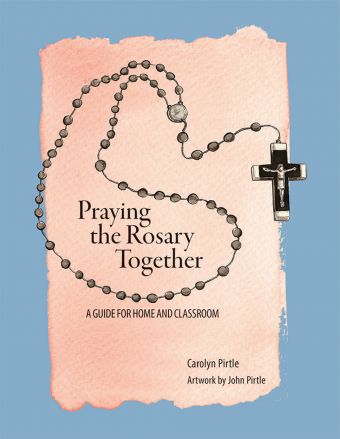 Praying the Rosary Together: A Guide for Home and Classroom