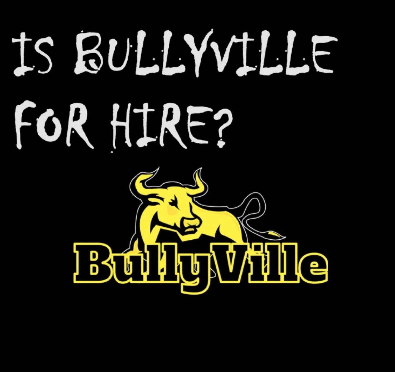 Is BullyVille for hire?