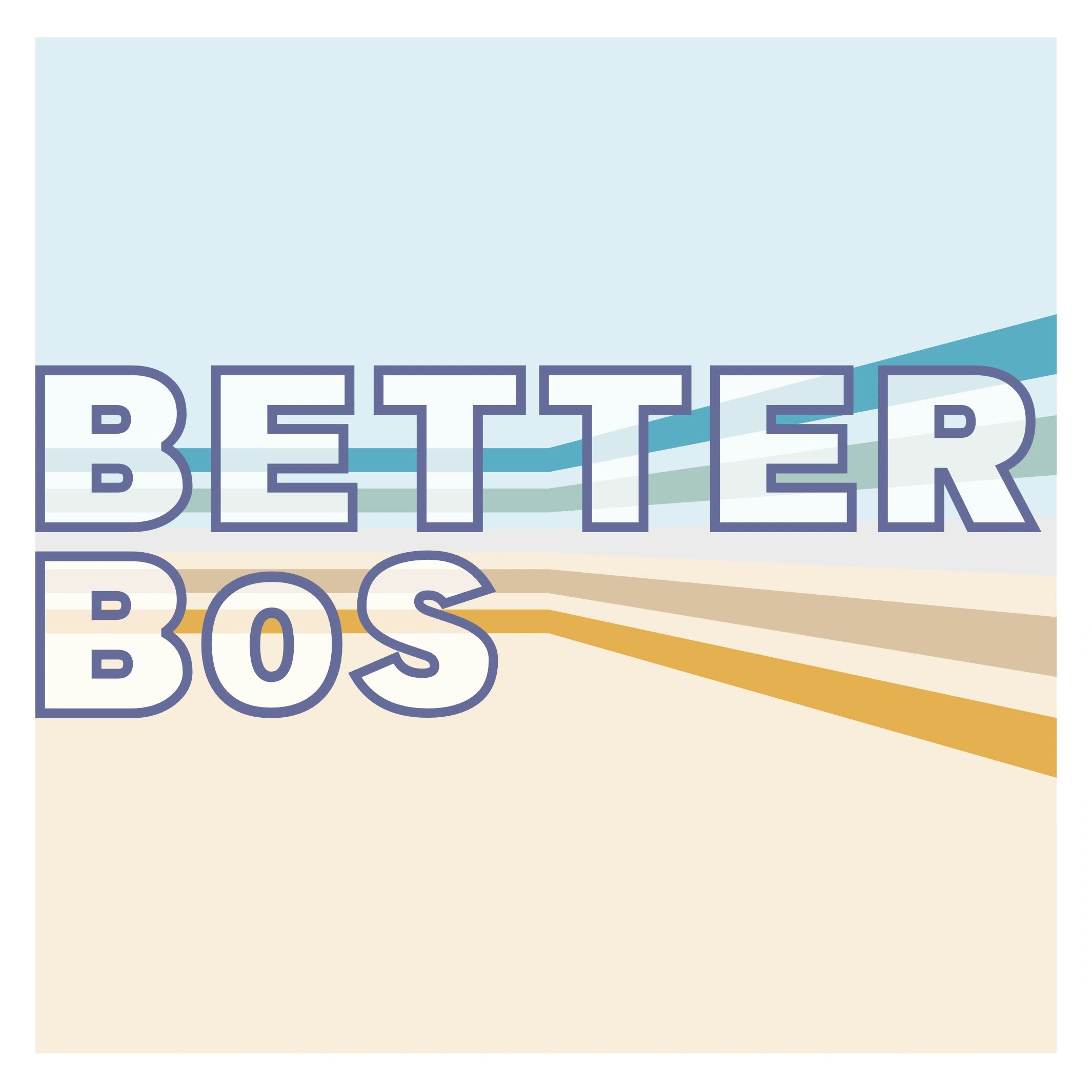 Better Bos is here!