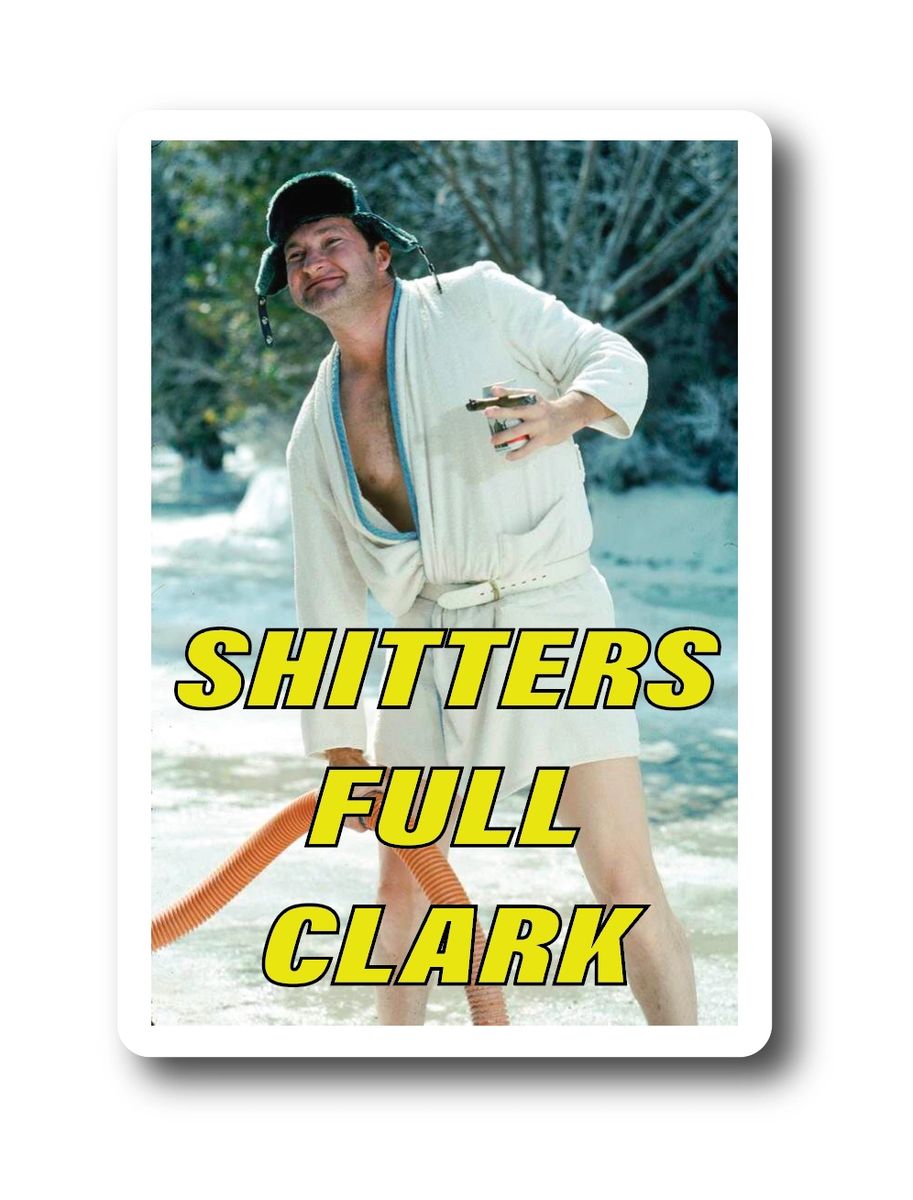 Shitters Full Clark _ Christmas Vacation