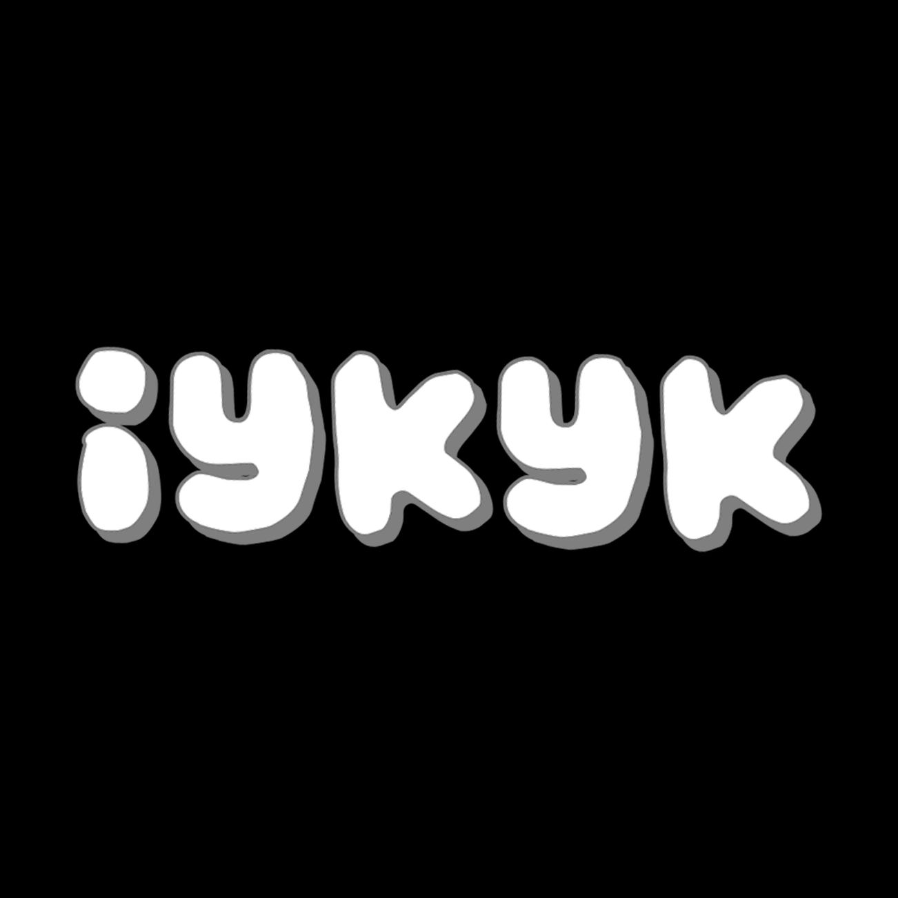 IYKYK