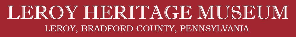 LeRoy Heritage Museum, Inc. - LeRoy, Pennsylvania