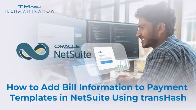 How to Add Bill Information to Payment Templates in NetSuite?