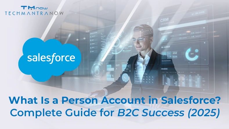 What Is a Person Account in Salesforce? A Complete Guide(2025)