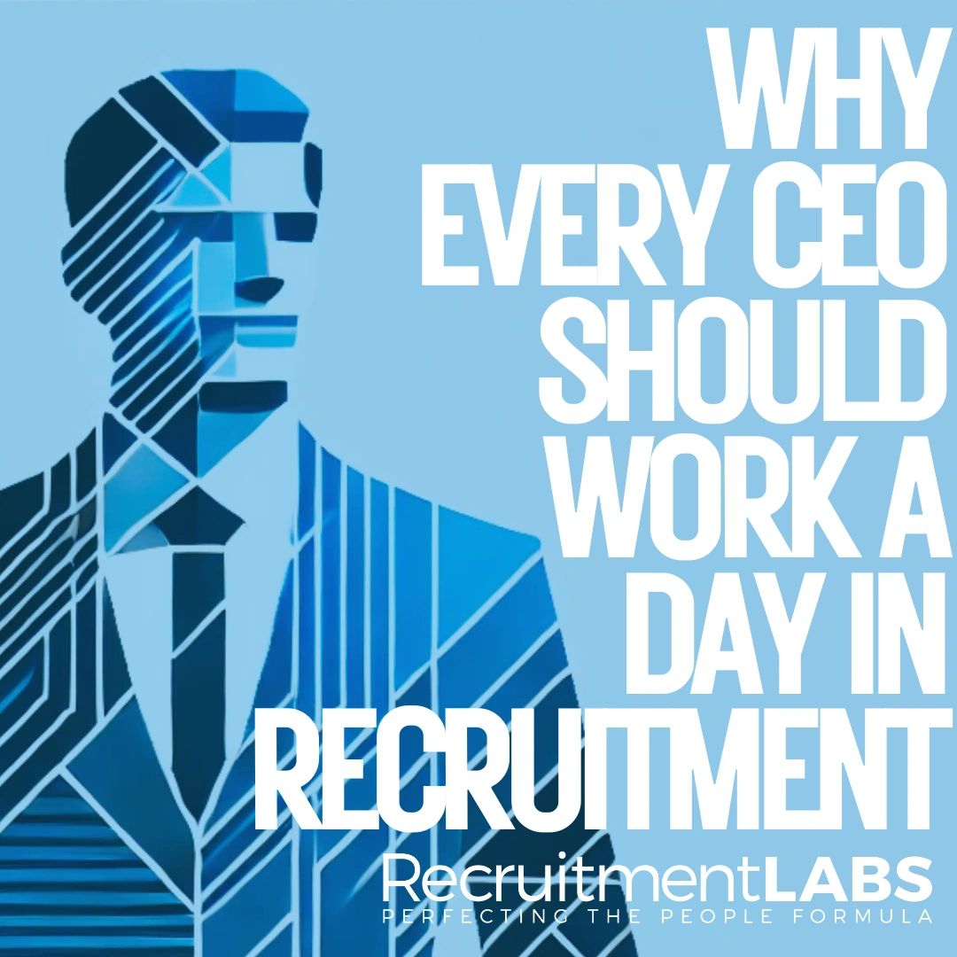 Why Every CEO Should Spend a Day in Recruitment
