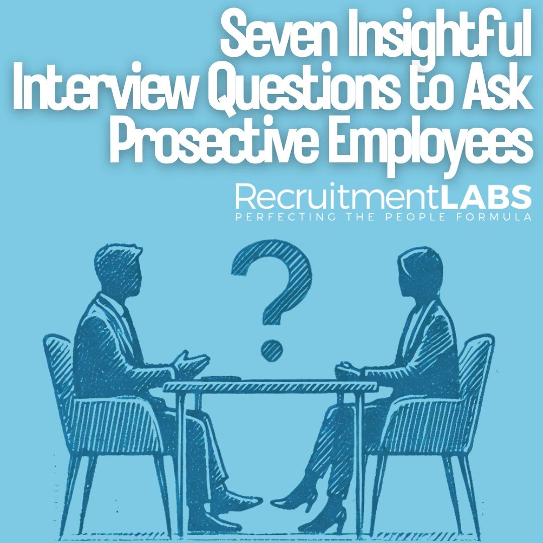 Seven Insightful Interview Questions to Ask Prospective Employees