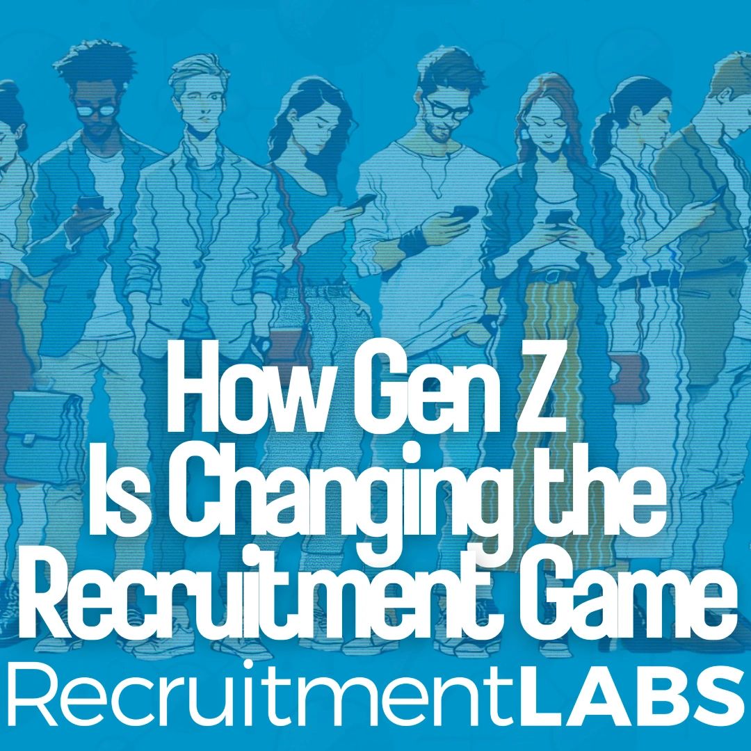 How Gen Z is Changing the Recruitment Game