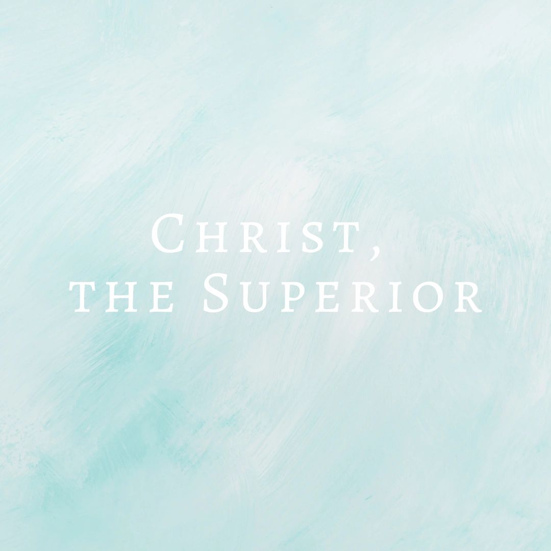 Christ, the Superior | Installment 1