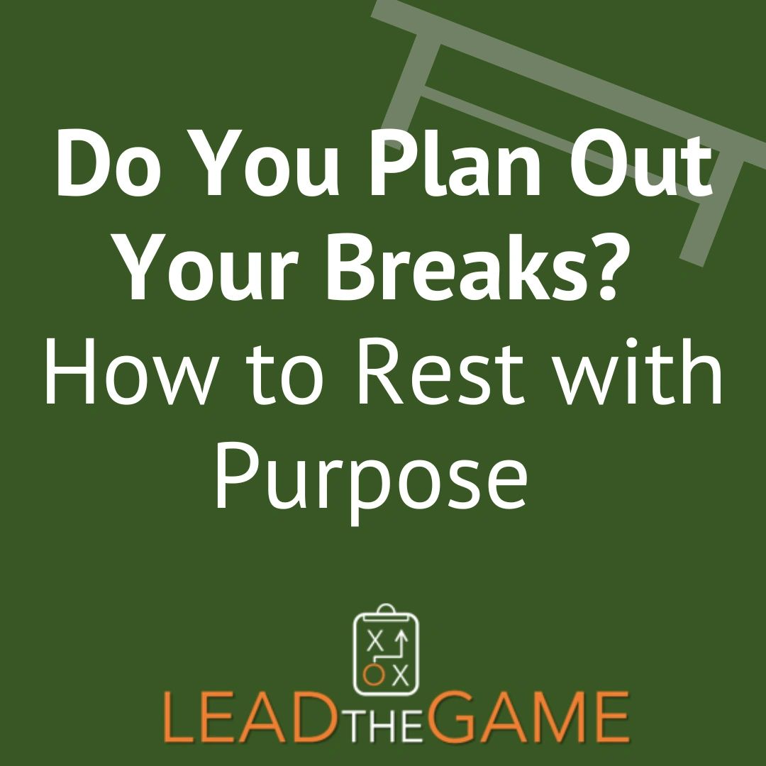 Do You Plan Out Your Breaks? How to Rest with Purpose