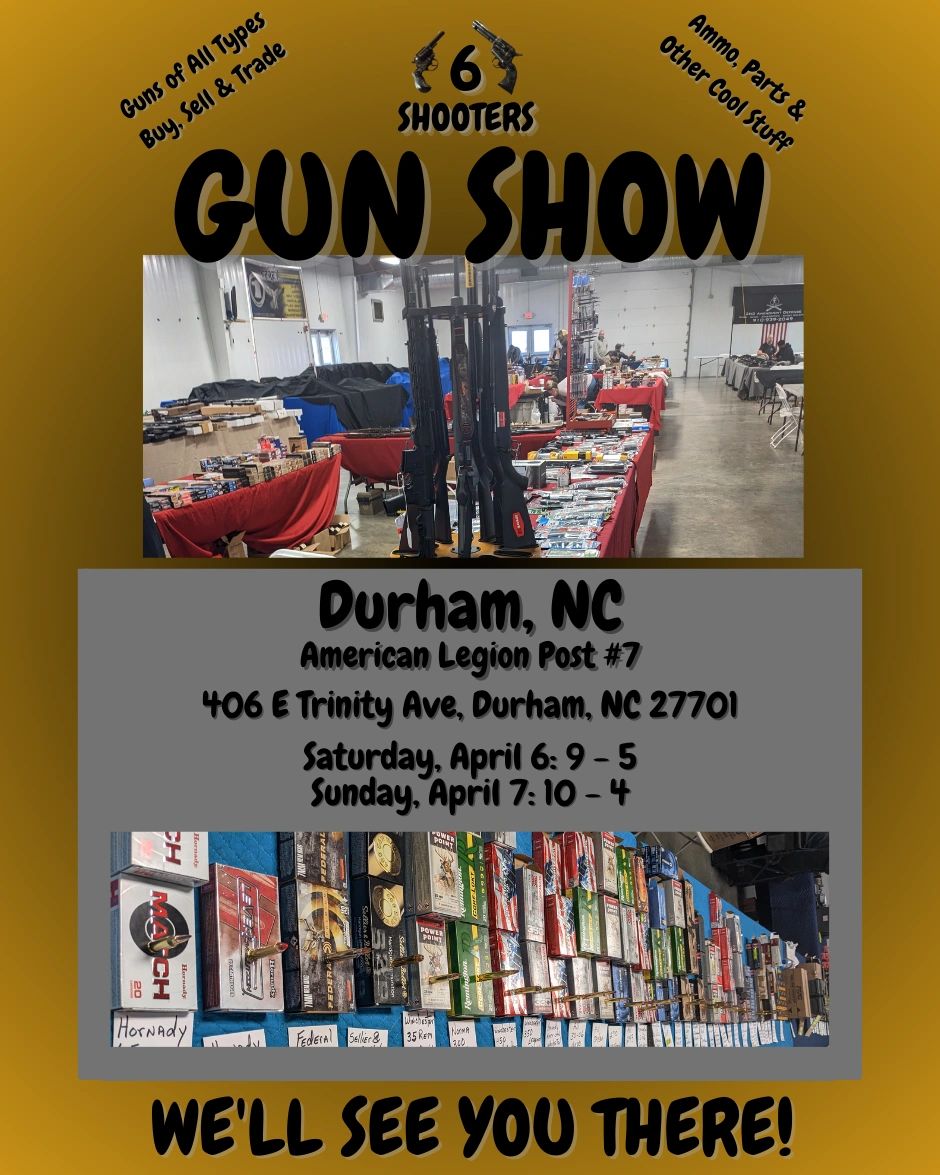 6 Shooters Gun Show - Durham, NC - April 6-7