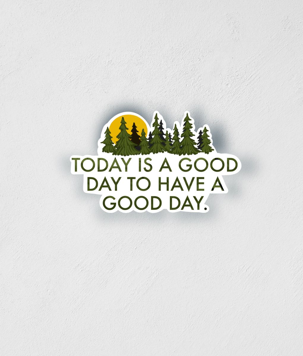 Today Is A Good Day Sticker