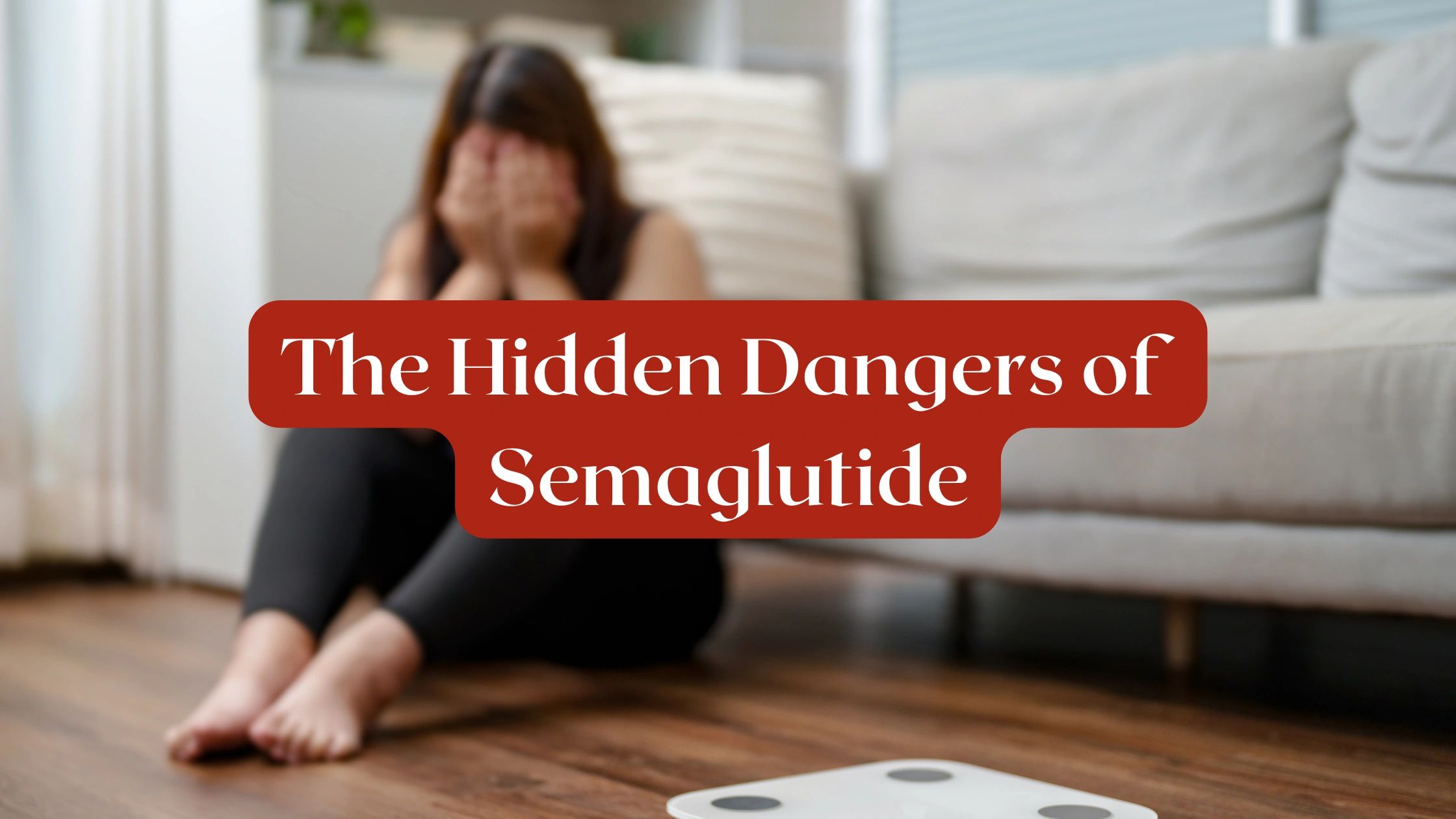 The Hidden Dangers of Semaglutide: What You Need to Know