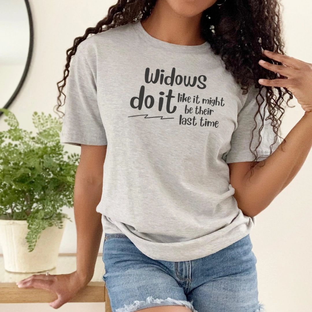 Widows Do It Like It Might Be Their Last Time