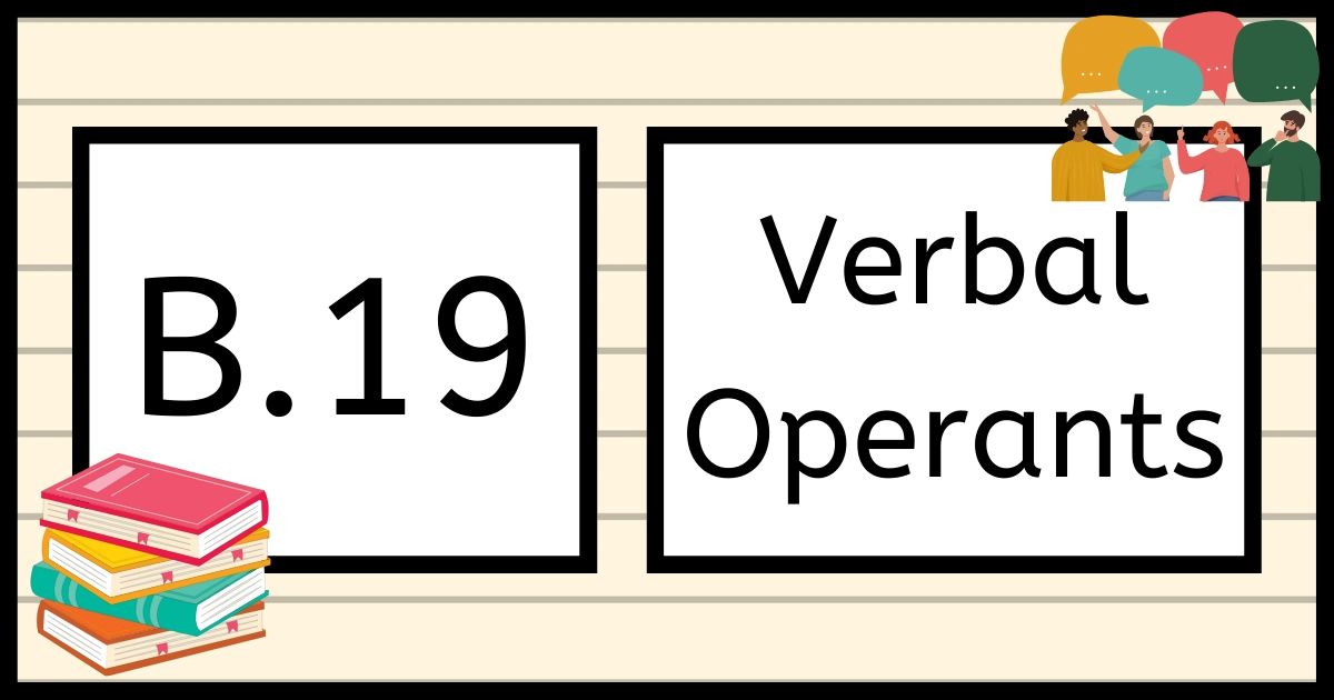 B.19 Identify and Distinguish among Verbal Operants