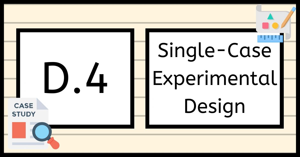 D.4 Features of Single-Case Experimental Designs (SCEDs)