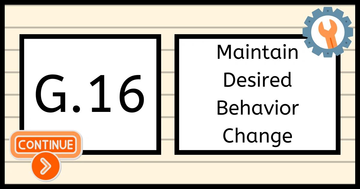 G.16 Maintain Desired Behavior Change Following Intervention