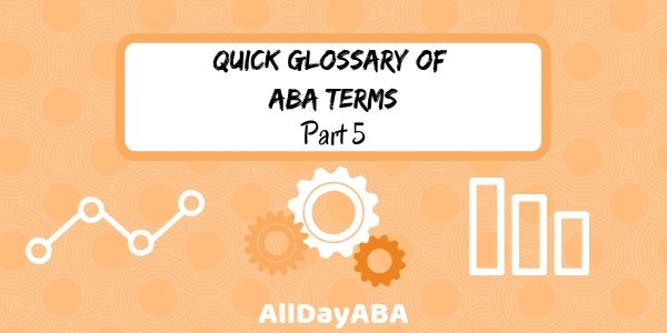 Quick Glossary of ABA Terms - Part 5