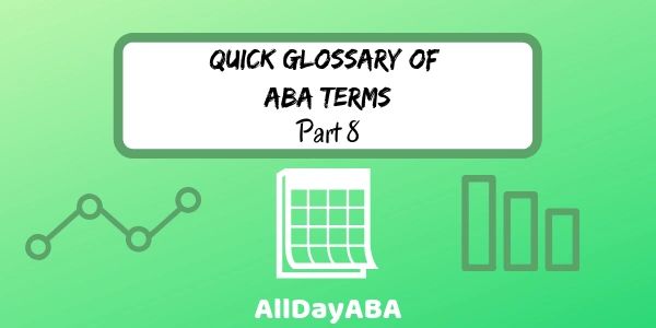 Quick Glossary of ABA Terms - Part 8