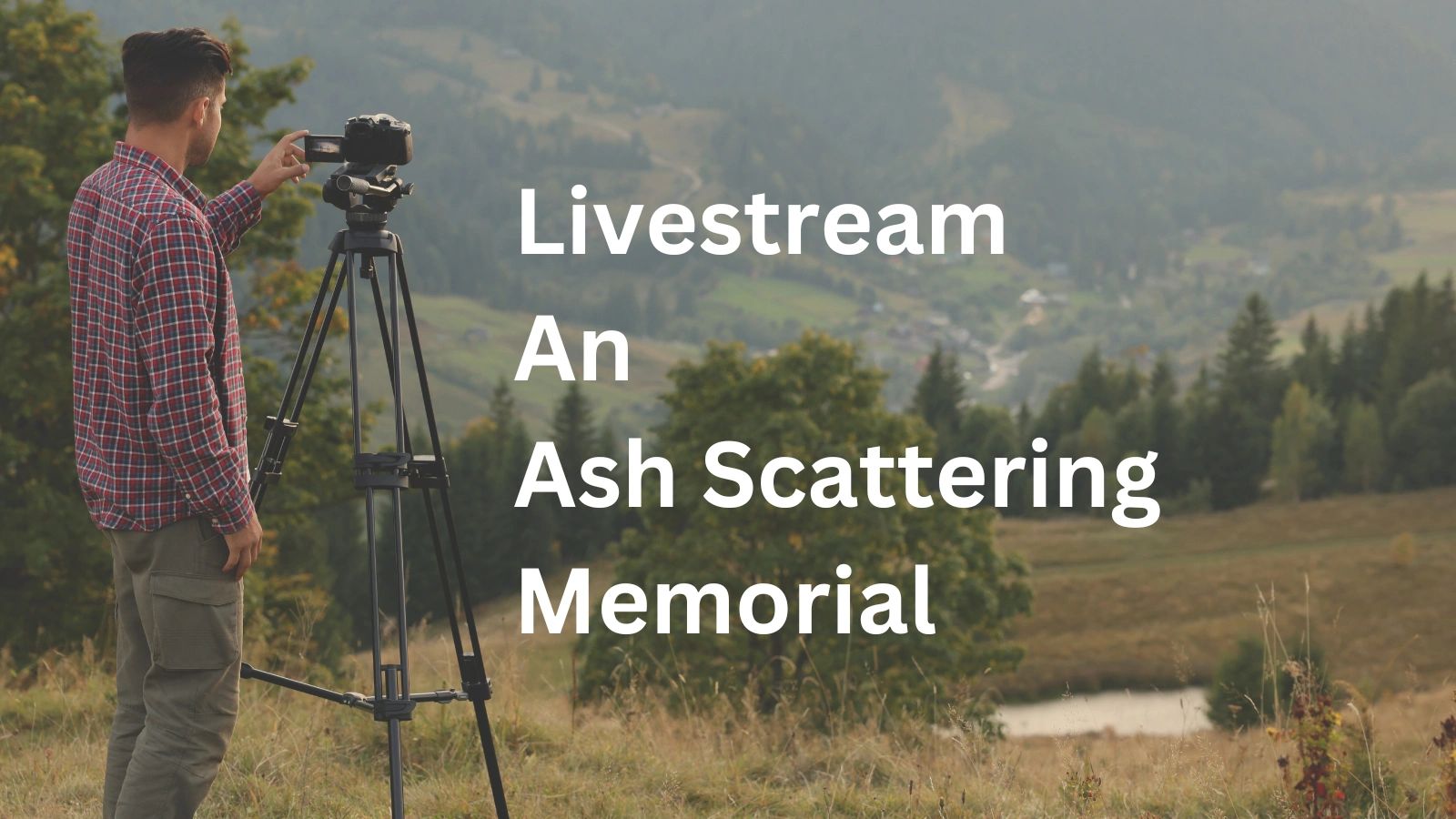 How to Livestream an Ash Scattering Memorial
