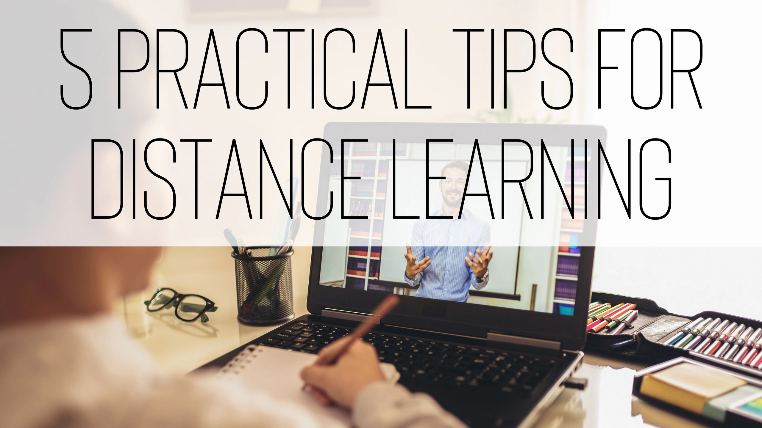 5 Practical Tips for Distance Learning