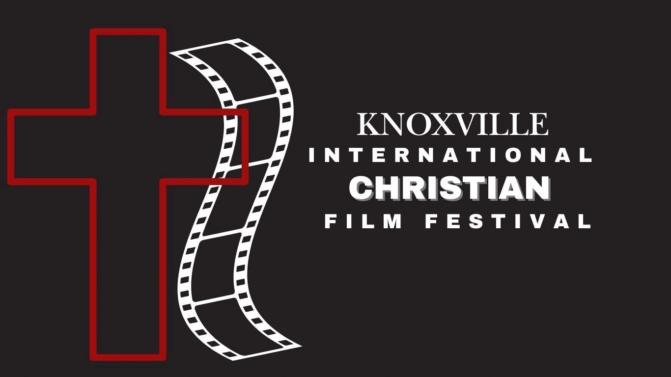 About | KNOXVILLE INTERNATIONAL CHRISTIAN FILM FESTIVAL