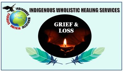 GRIEF & LOSS | Indigenous Wholistic Healing Services