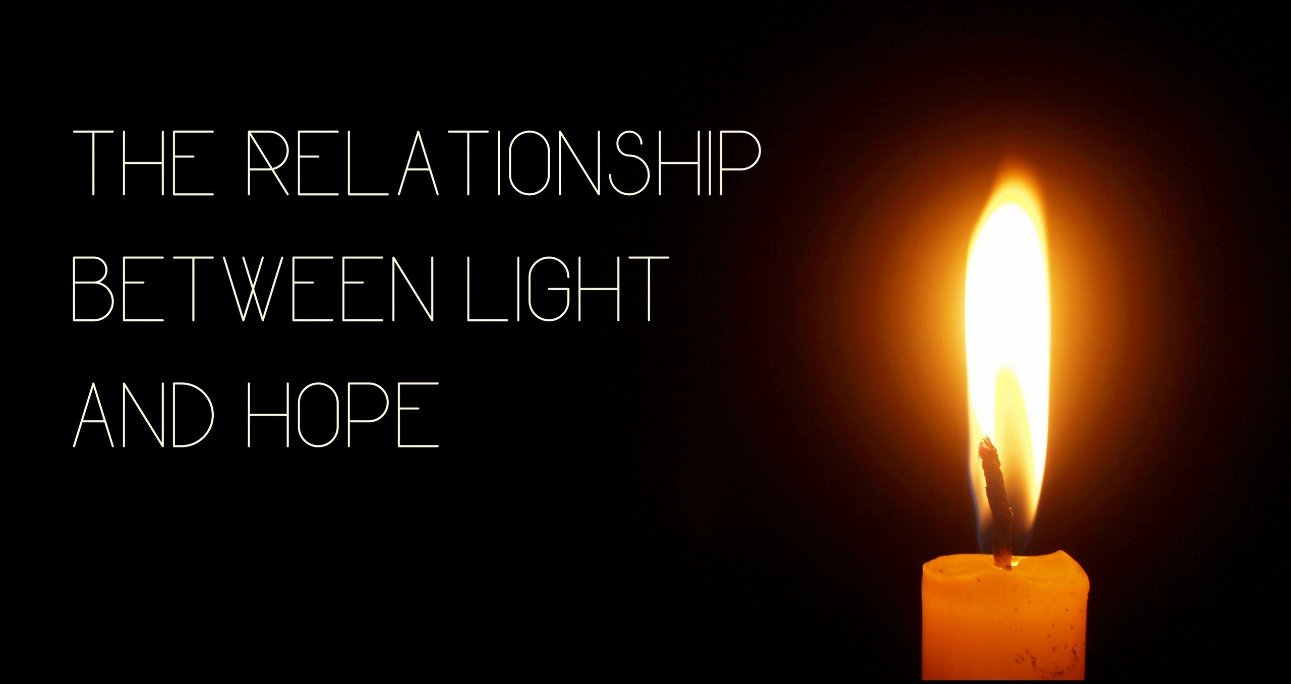 The Relationship Between Light and Hope!