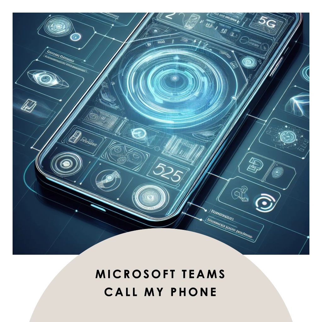 Microsoft Teams Phone Mobile's New 'Call my phone' Feature