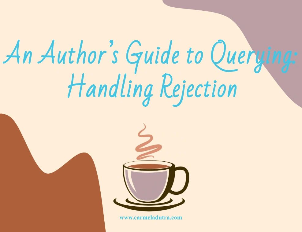 An Author's Guide to Querying: Handling Rejection.