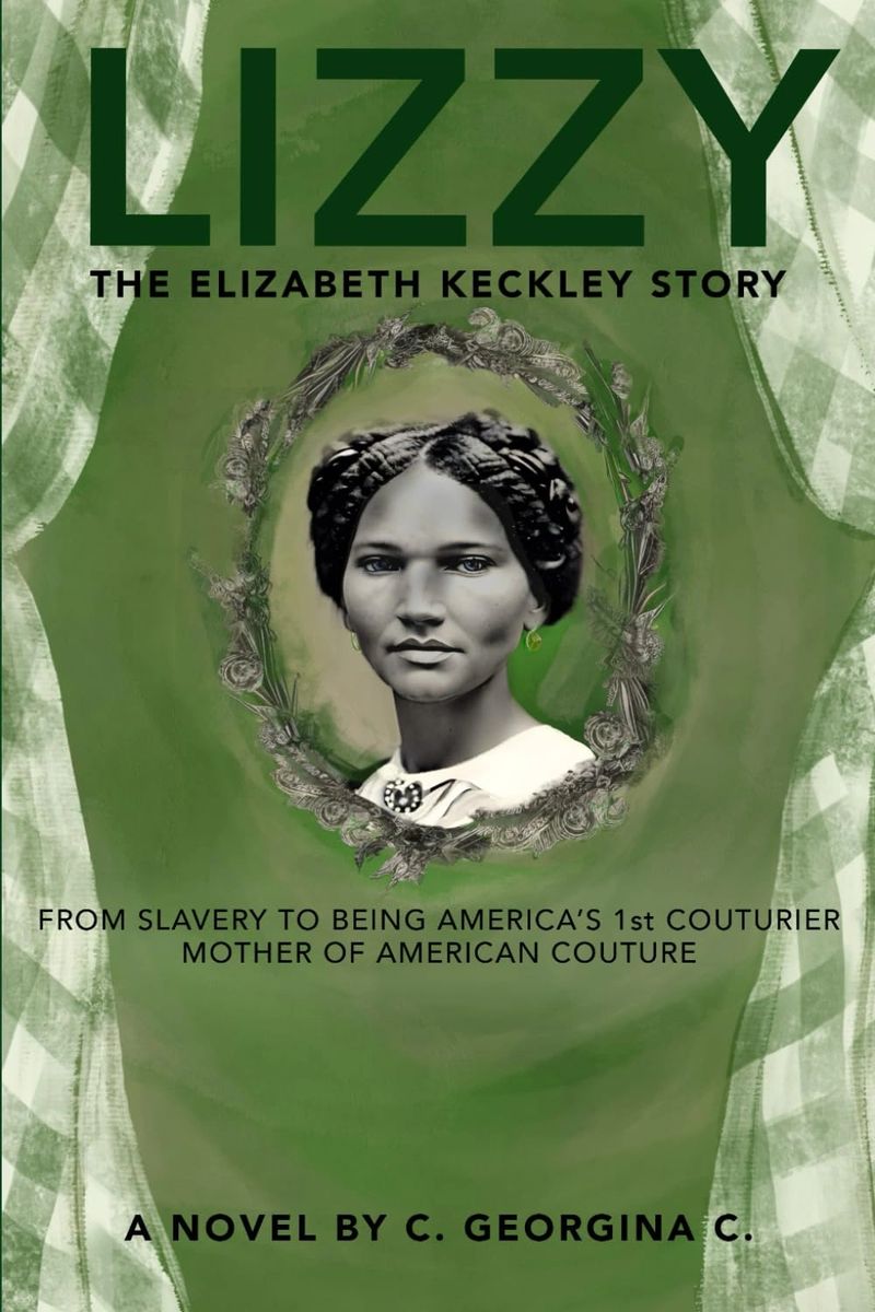 LIZZY: The Elizabeth Keckley Story: From Slavery to Being America's ...