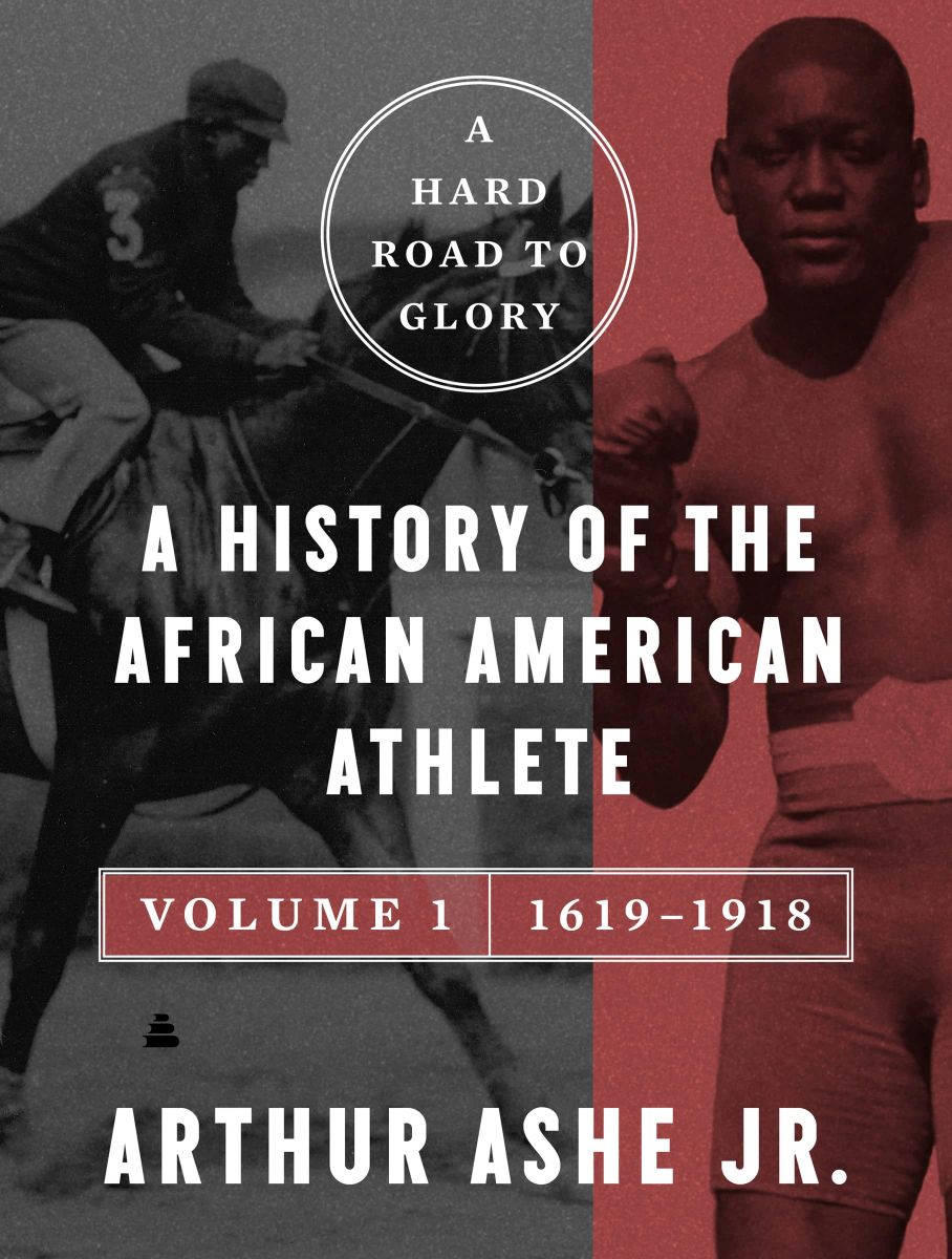 A Hard Road to Glory, Volume 1 (1619-1918): A History of the African ...
