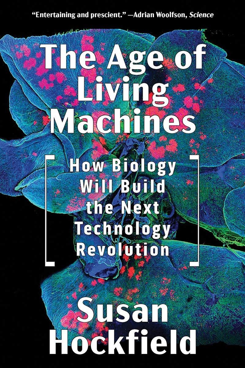 The Age of Living Machines: How Biology Will Build the Next Technology ...
