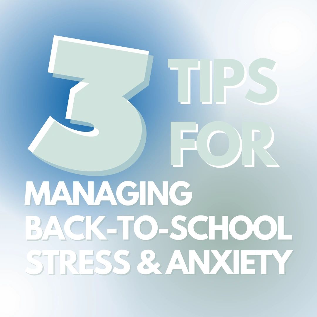 3 Tips for Managing Back-To-School Stress & Anxiety