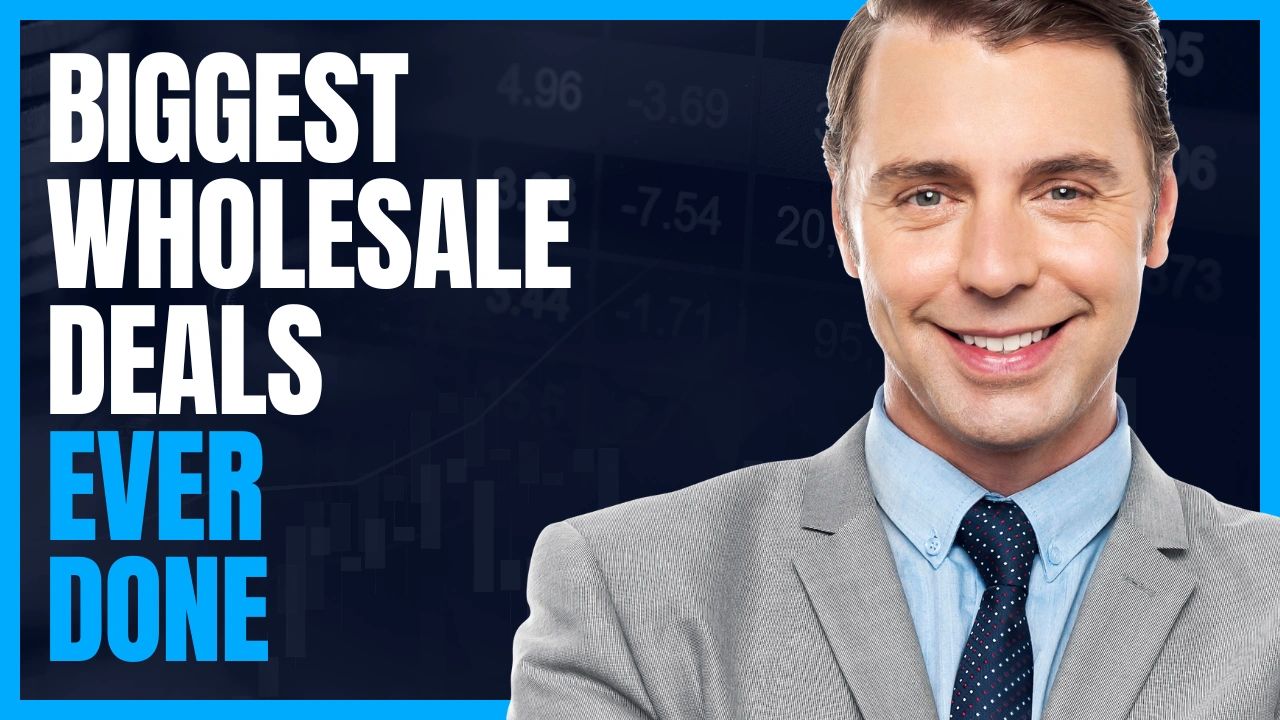 BIGGEST WHOLESALE DEALS EVER DONE