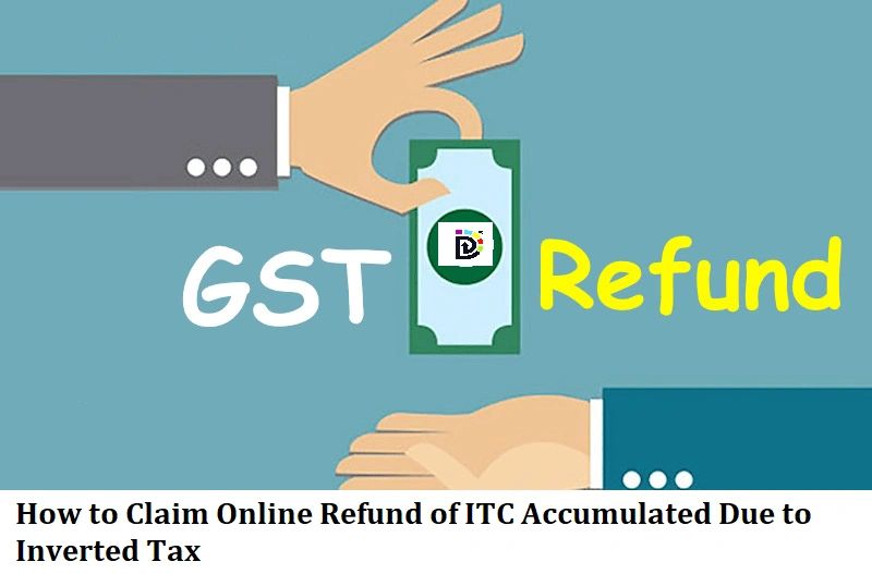 How to Claim Online Refund of ITC Accumulated Due to Inverted Tax