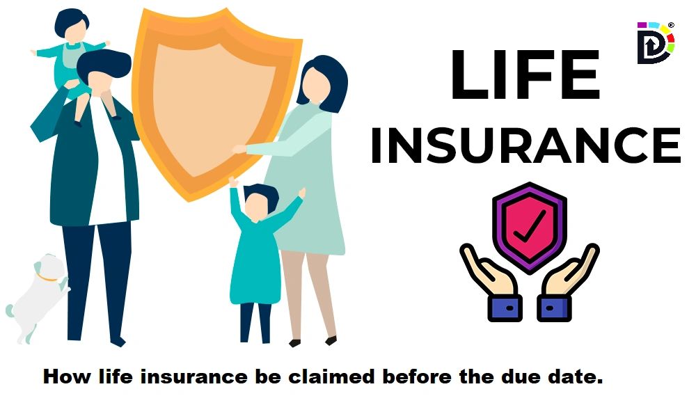 How life insurance be claimed before the due date.