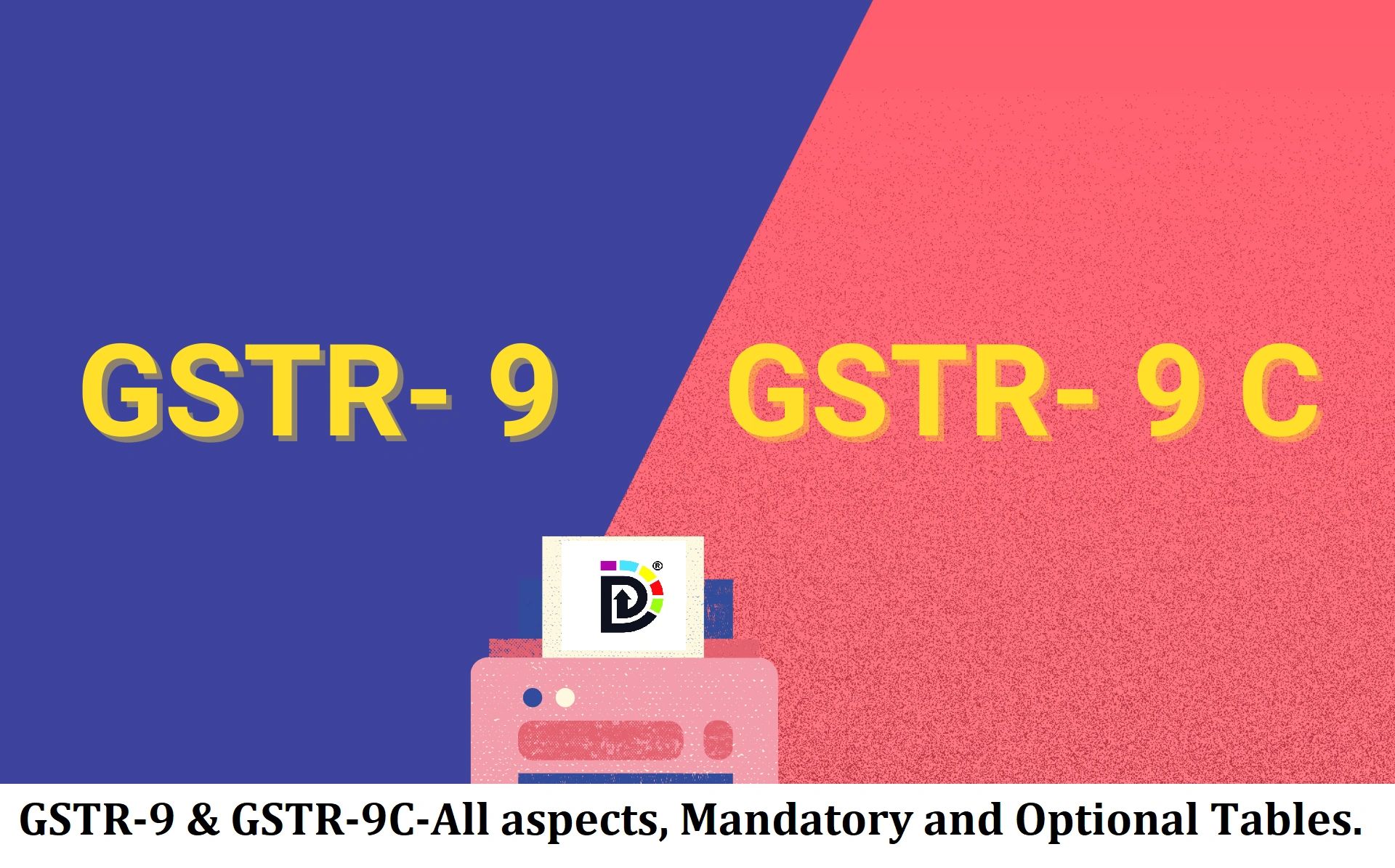 GSTR-9 & GSTR-9C-All aspects, Mandatory and Optional Tables.