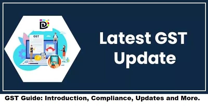GST Guide: Introduction, Compliance, Updates and More.