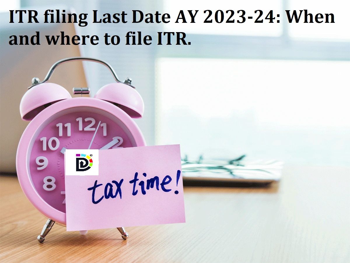 ITR filing Last Date AY 2023-24: When and where to file ITR. ITR filing Last Date AY 2023-24: When and where to file ITR.
